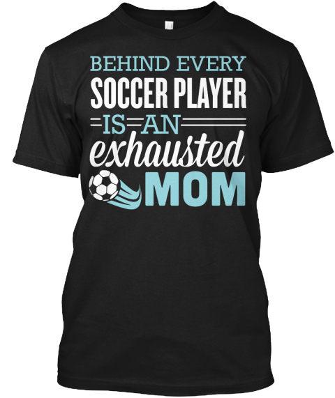 Exhausted Soccer Mom Behind Every Soccer Player Is An Exhausted Mom