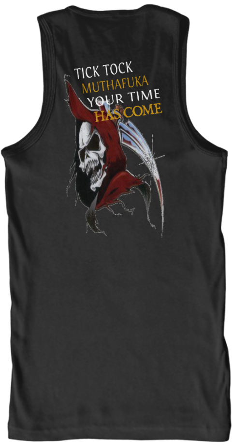 Tick Tock Tick Tock Muthafuka Your Time Has Come Products Teespring