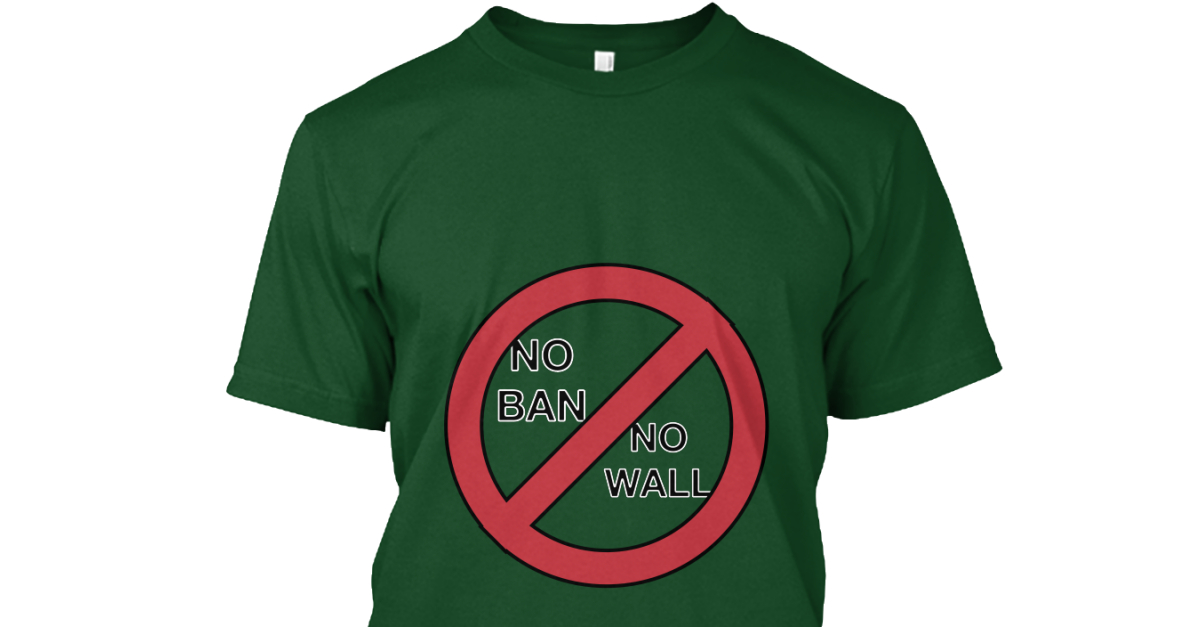 NO BAN NO WALL #NOBANNOWALL shirts and gear, march and rally today ...