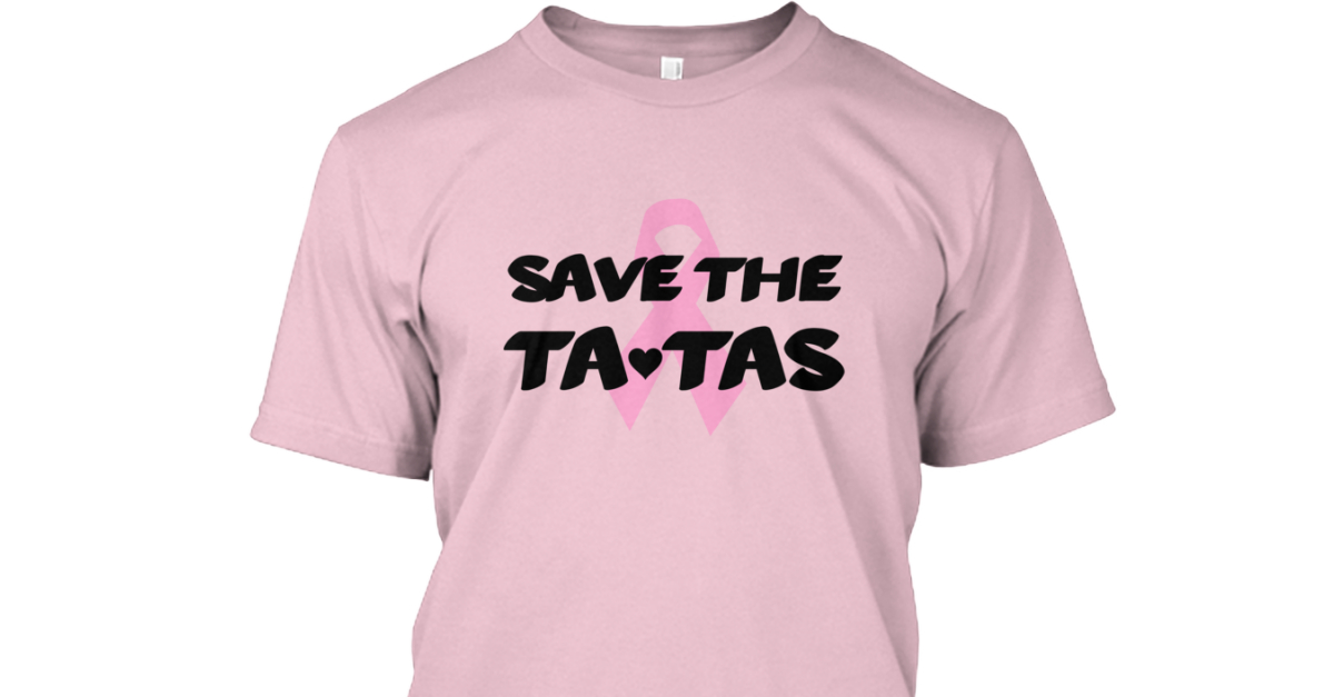 Save The Ta Tas In Pink Save The Ta Tas Products From Wacky Tees Teespring