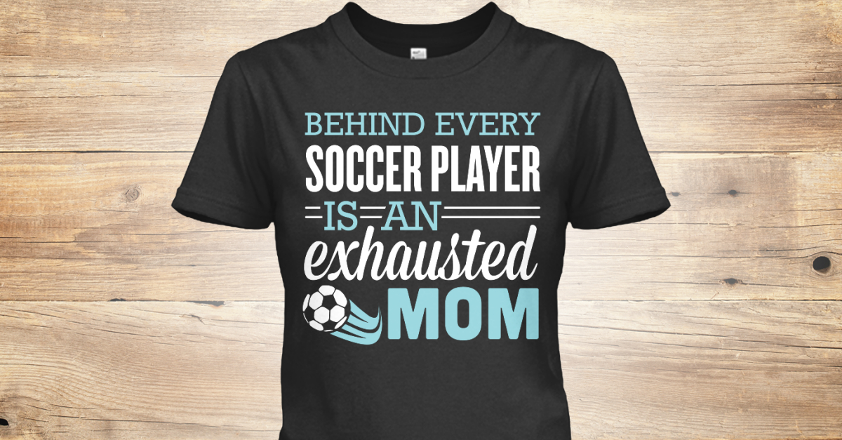 Exhausted Soccer Mom Behind Every Soccer Player Is An Exhausted Mom