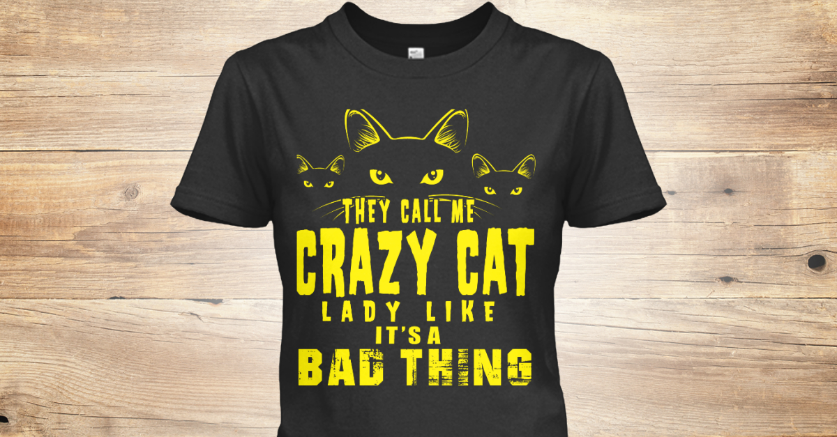 They Call Me Crazy Cat Lady - they call me crazy cat lady like its a ... They Call Me Crazy Cat Lady - they call me crazy cat lady like its a ...