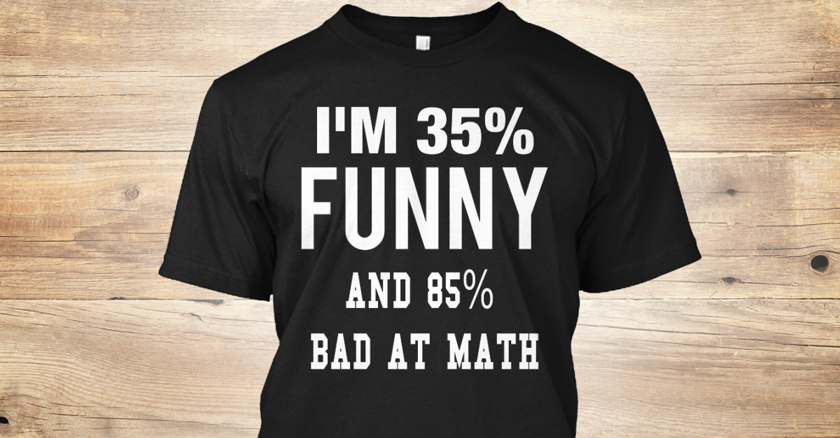 I m 35 Funny 85 Bad At Math I m 35 Funny And 85 Bad At Math i-m-35-funny-85-bad-at-math-i-m-35-funny-and-85-bad-at-math